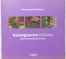 Buongiorno Milano. Good Shopping Good Food di Riccardo Naj Oleari Ed. bilingue Talee, 2011 nuovo